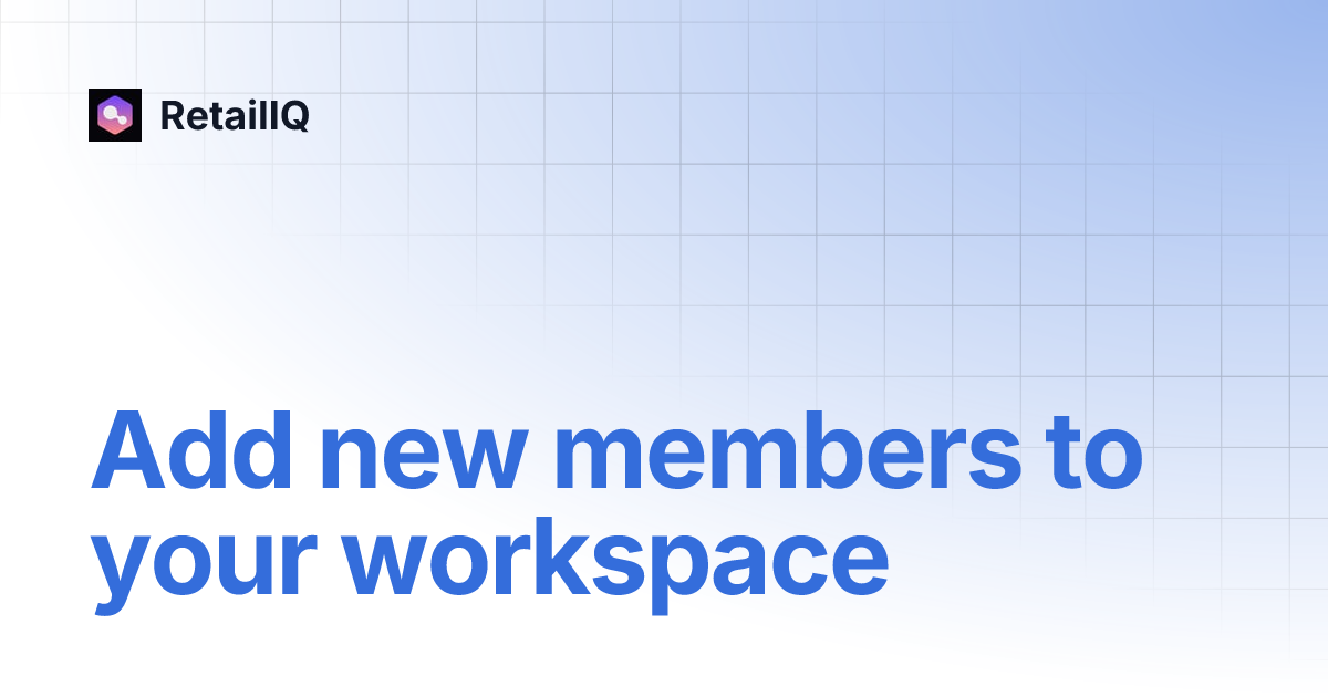 Add new members to your workspace | RetailIQ Add new members to your workspace | RetailIQ